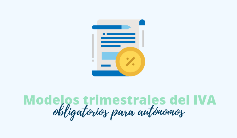 Modelos trimestrales del IVA obligatorios para autónomos - Infoautonomos