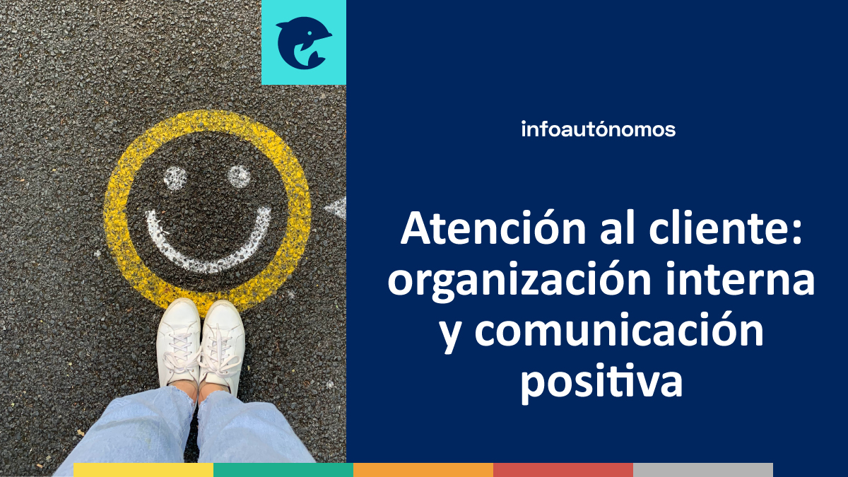 Atención al Cliente y Comunicación Positiva - Infoautonomos