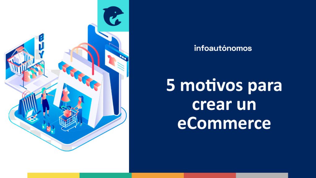 5 motivos para crear un eCommerce - Infoautonomos
