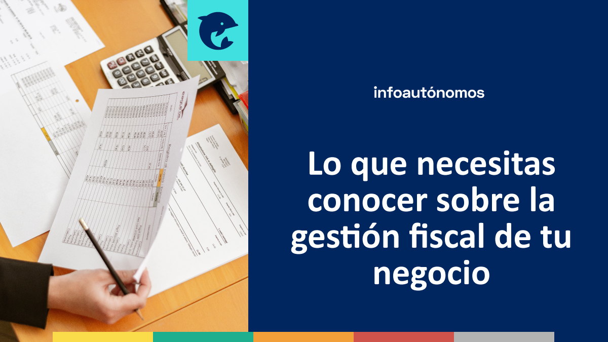 Que necesitas saber de la Gestión Fiscal de tu Negocio - Infoautonomos