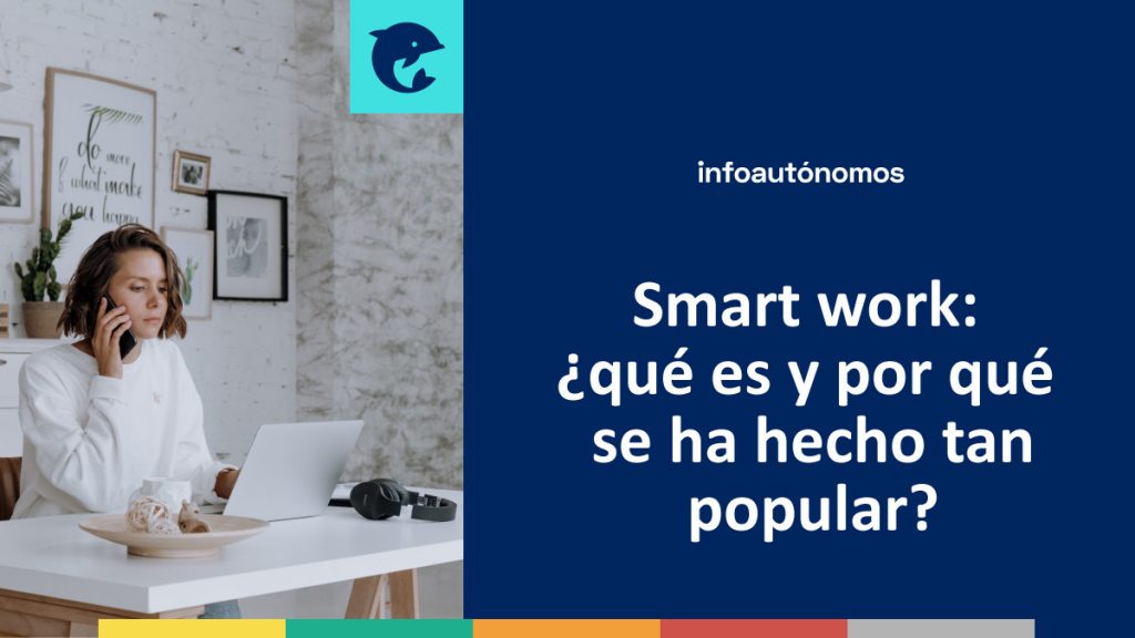 Smart Work: ¿Qué es y por qué se ha hecho tan popular? - Infoautonomos