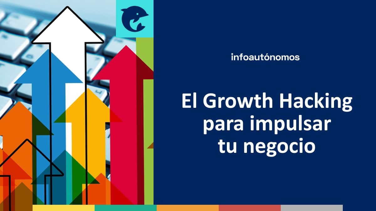 Claves del Growth Hacking para impulsar tu negocio - Infoautonomos