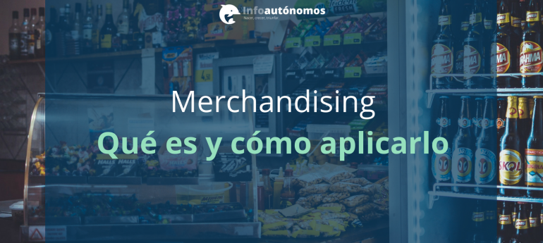 Merchandising: Qué es y cómo aplicarlo [Actualizado 2021]