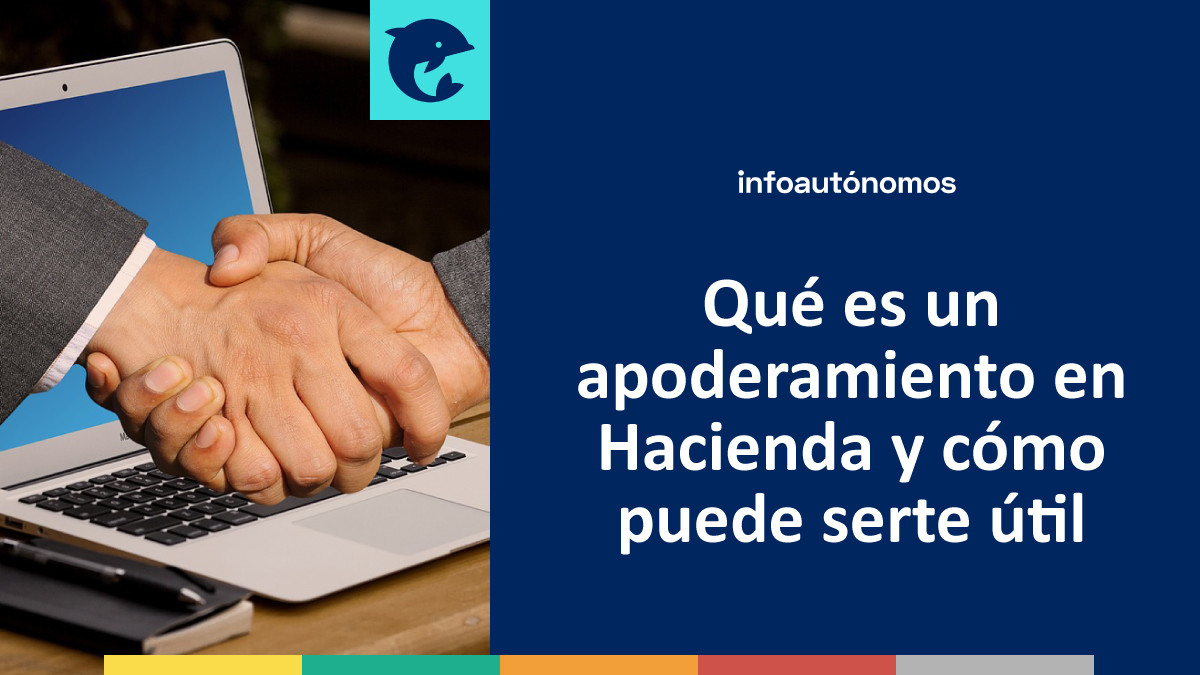 Apoderamiento en Hacienda: cómo puede serte útil - Infoautonomos