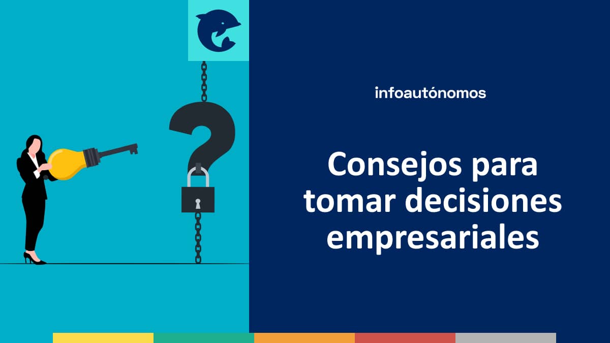 Consejos para tomar las mejores decisiones empresariales - Infoautonomos