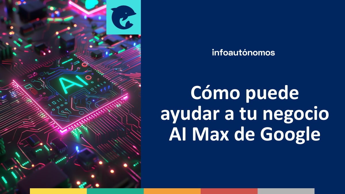 AI Max de Google: qué es y cómo puede ayudar a tu negocio - Infoautonomos